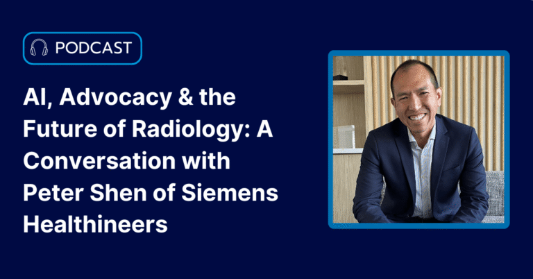 AI, Advocacy & the Future of Radiology: A Conversation with Peter Shen of Siemens Healthineers ...